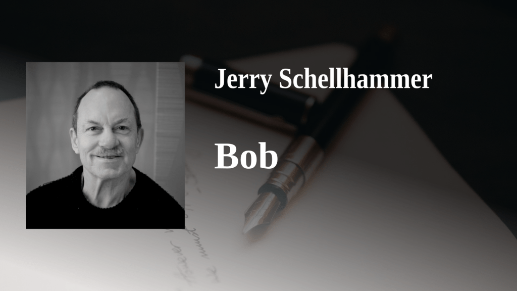 Bob – Jerry Schellhammer